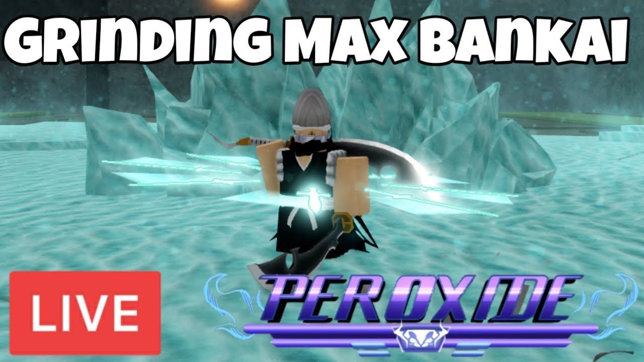 Grinding Max Bankai Peroxide Roblox LIVE - YouTube
