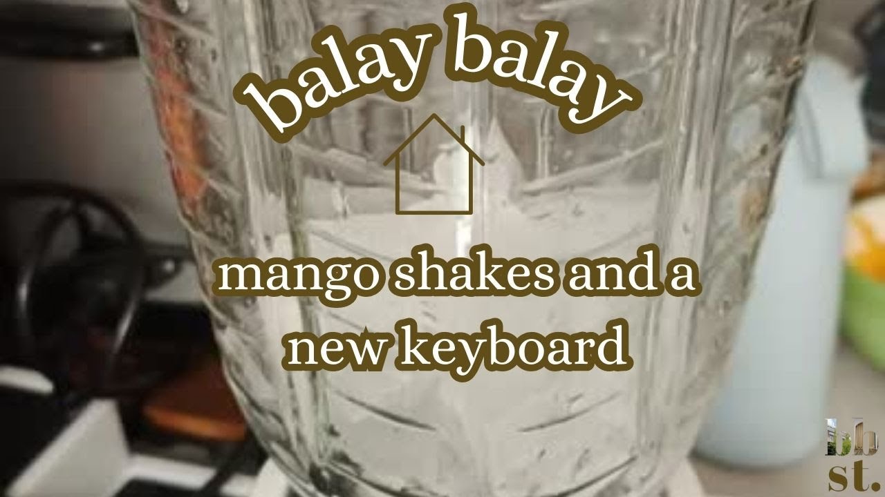 balay balay | mango shakes and a new keyboard - YouTube