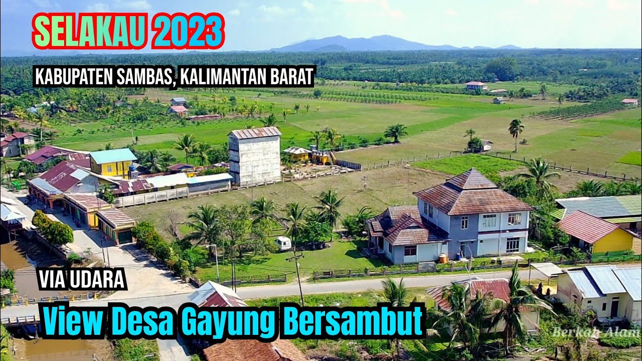 SELAKAU 2023 || View Desa Gayung Bersambut, Kabupaten Sambas ...