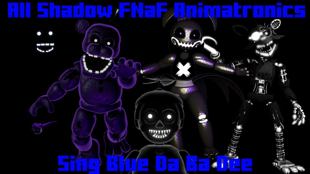 All Shadow FNaF Animatronics Sing Blue Da Ba Dee - YouTube