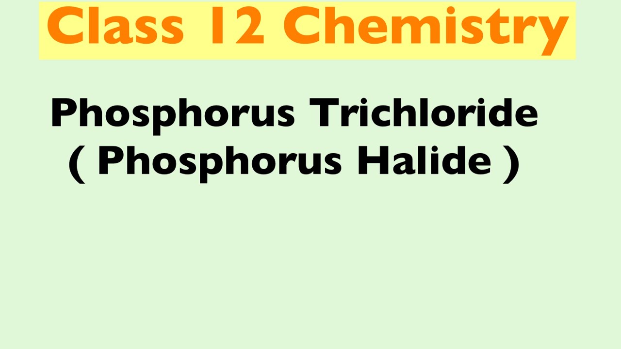 Phosphorus Trichloride ( Phosphorus Halide ) | Class 12 Chemistry - YouTube