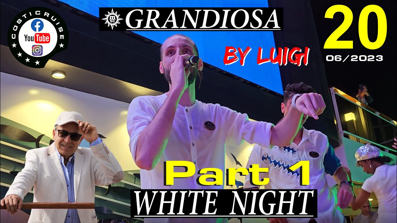 MSC GRANDIOSA 20 White Night Team LUIGI Part 1 By Costi - YouTube