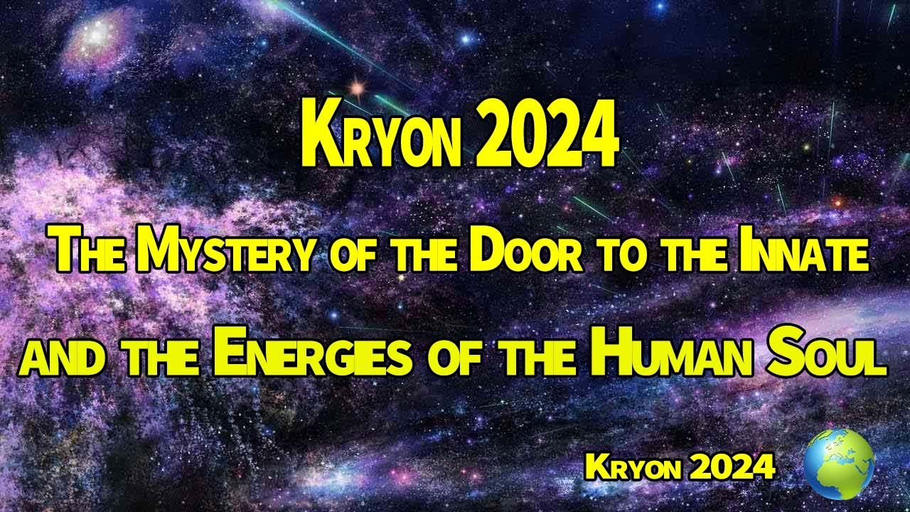 Kryon 2024 》The Mystery of the Door to the Innate and the Energies of ...