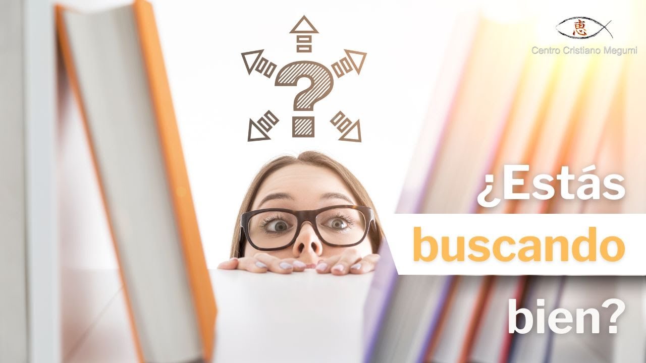 ¿Estás buscando bien? - Centro Cristiano Megumi - YouTube