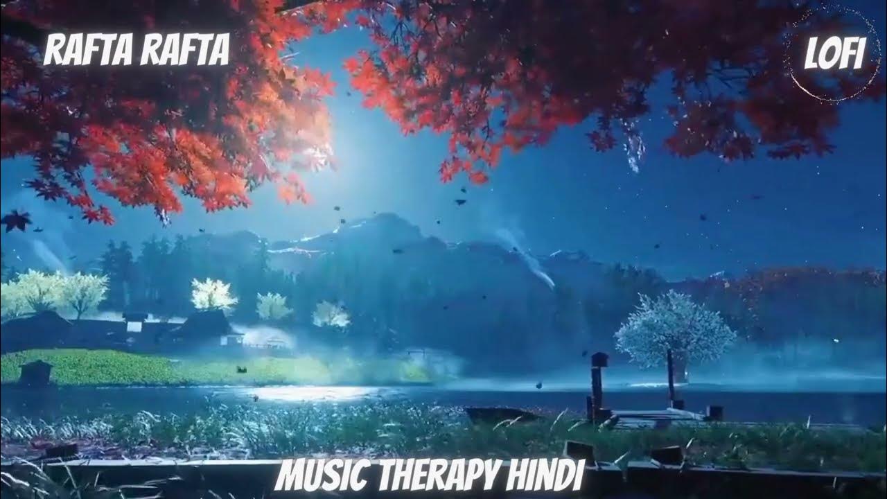 Rafta Rafta - Atif Aslam Song | Slowed And Reverb Lofi Mix | Music Therapy Hindi - YouTube