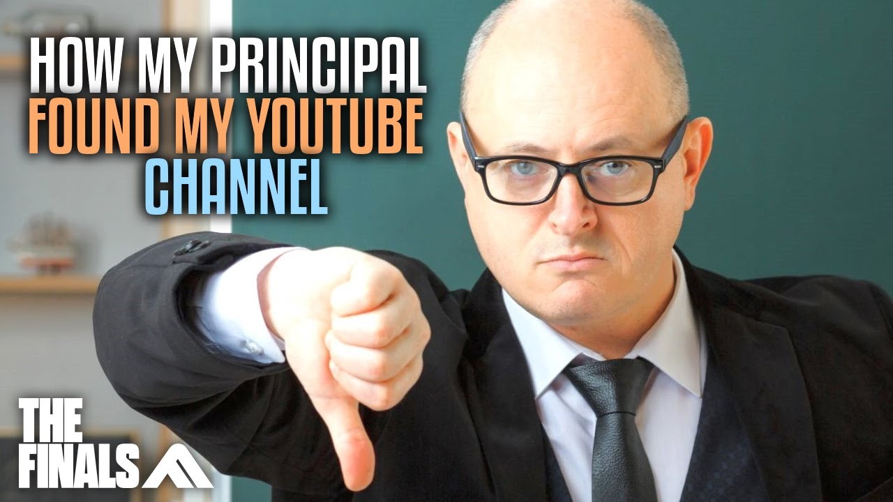 HOW MY PRINCIPAL FOUND MY YOUTUBE CHANNEL (THE FINALS) - YouTube