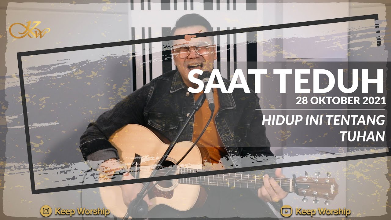 Saat Teduh - Hidup ini Tentang Tuhan | Keep Worship | 28 Oktober 2021 ...