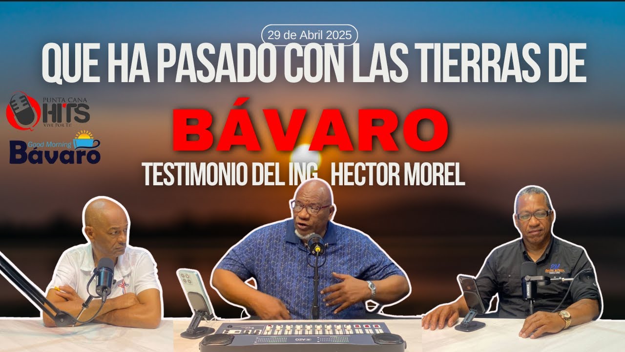 ¿Que ha pasado con las tierras de Bávaro? Ing. Héctor Morel deja su ...