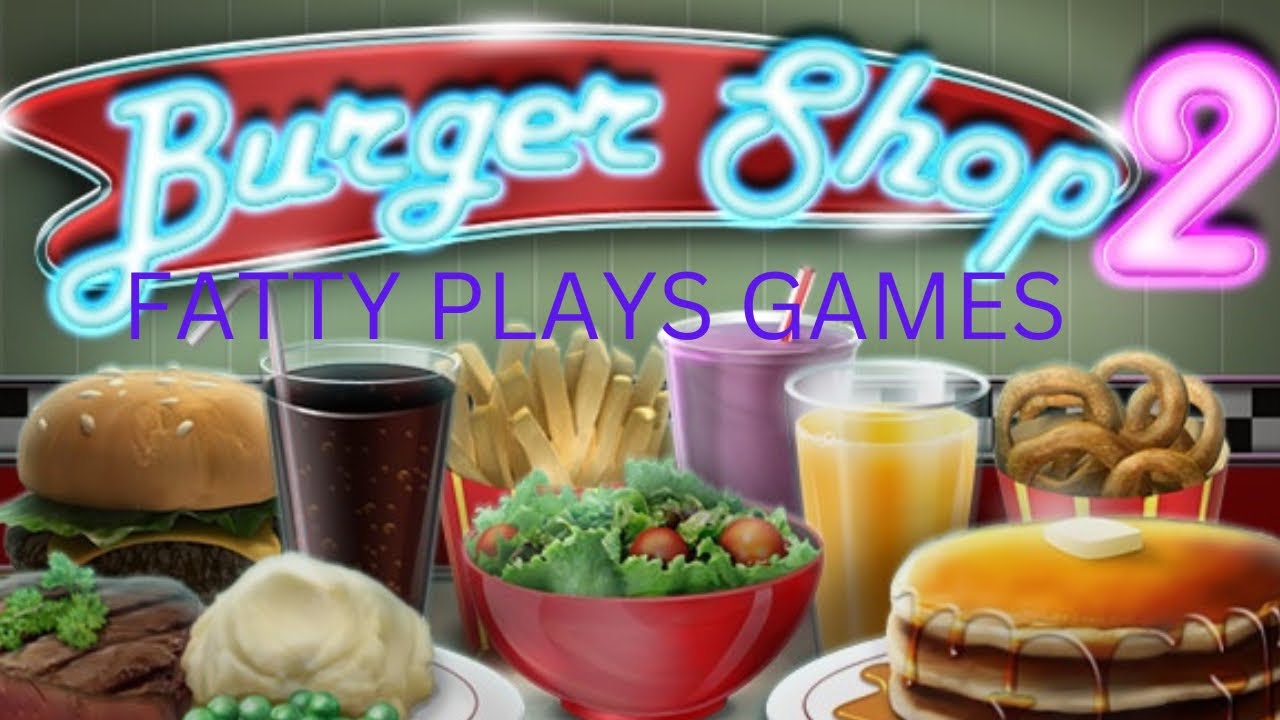 FATTY PLAYS GAMES: Burger Shop 2 - YouTube