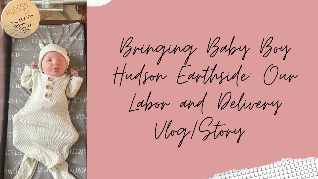 Bringing Baby Boy Hudson Earthside: Our Labor & Delivery Vlog/Story ...