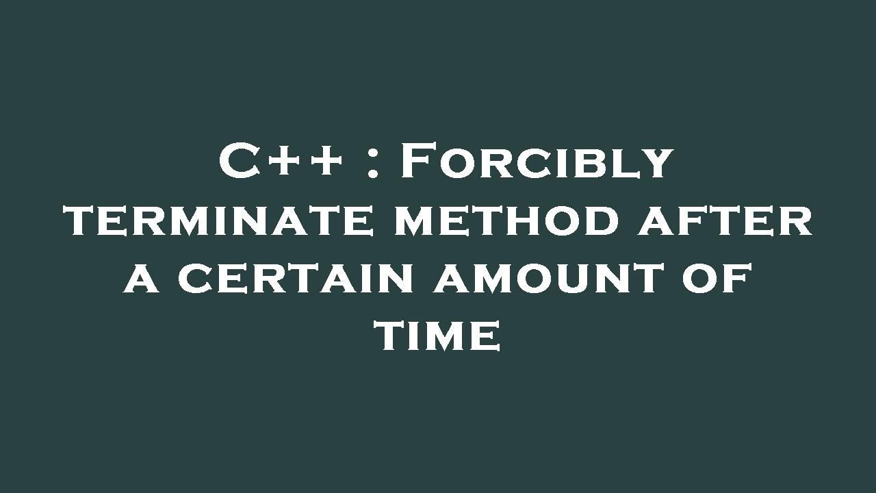 C++ : Forcibly terminate method after a certain amount of time - YouTube