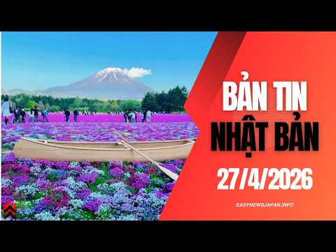 Bản tin Nhật Bản - Ngày 27/4/2026 #nhatban #tintucnhatban #japan #nhatbanvlog