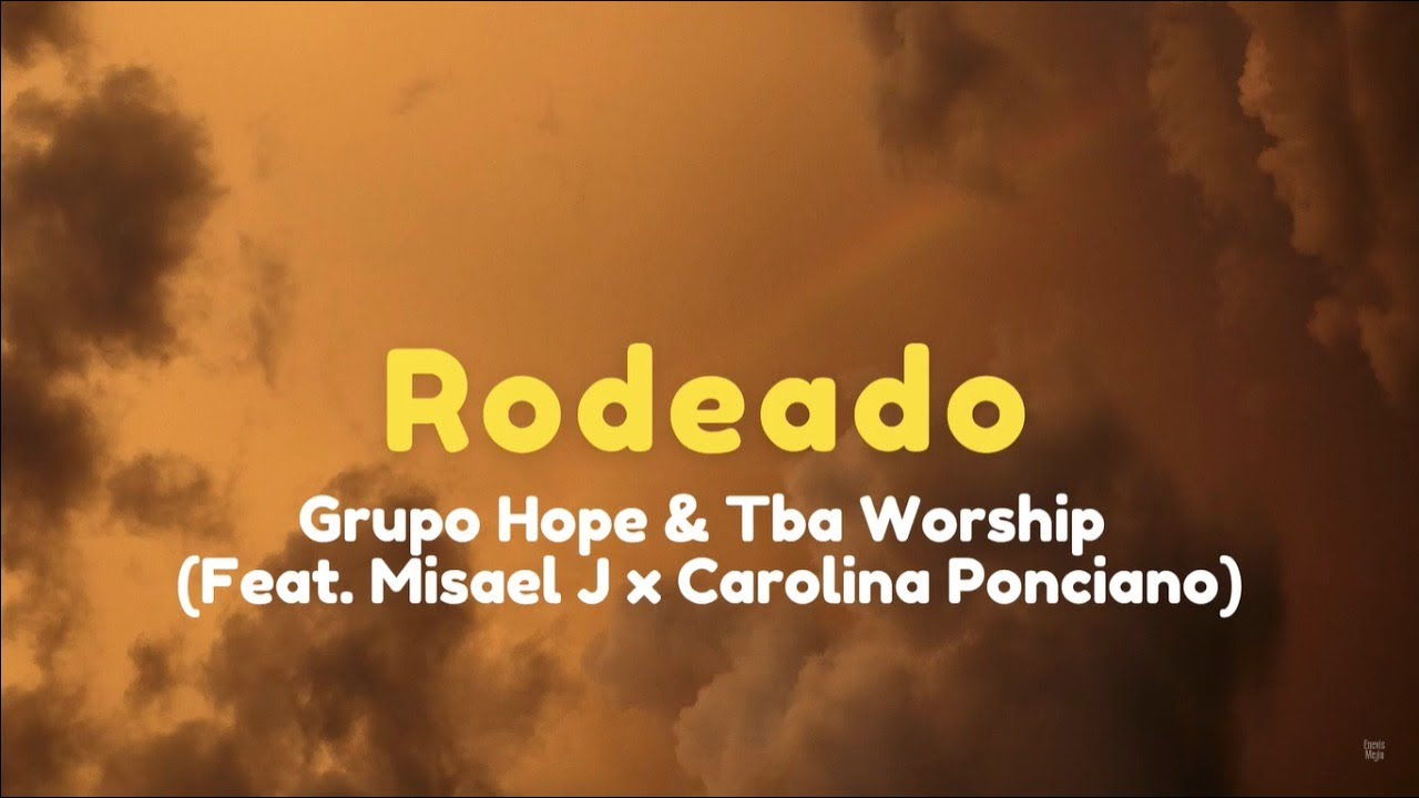 Rodeado (LETRA) | Grupo Hope & Tba Worship | (Feat. Misael J x Carolina ...