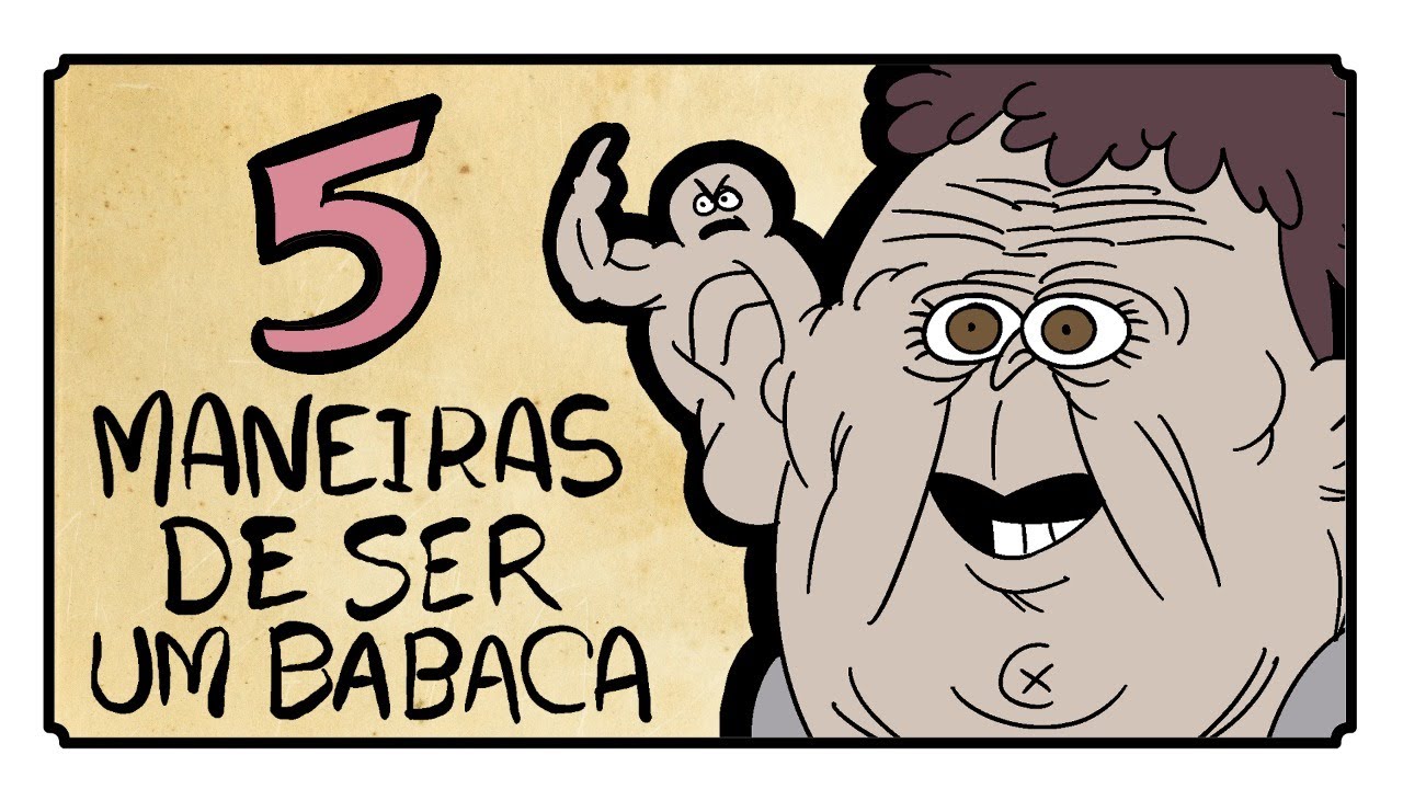 5 MANEIRAS DE SER UM BABACA - YouTube