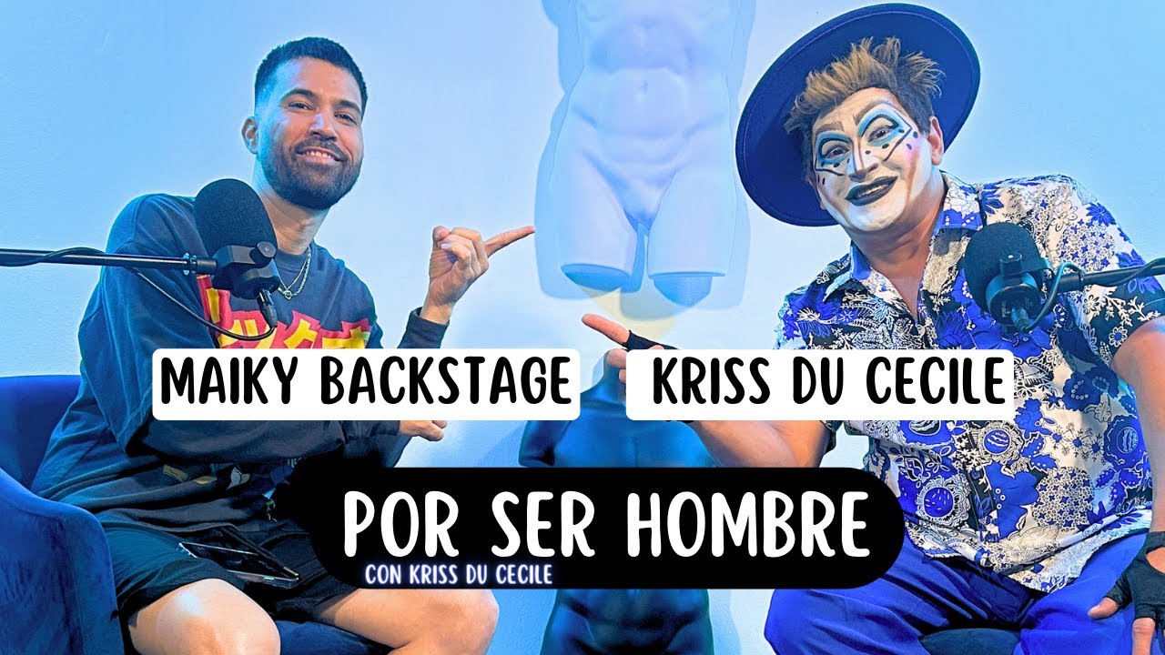Maicky Backstage habla como nunca en Por ser Hombre con Kriss du Cecile ...