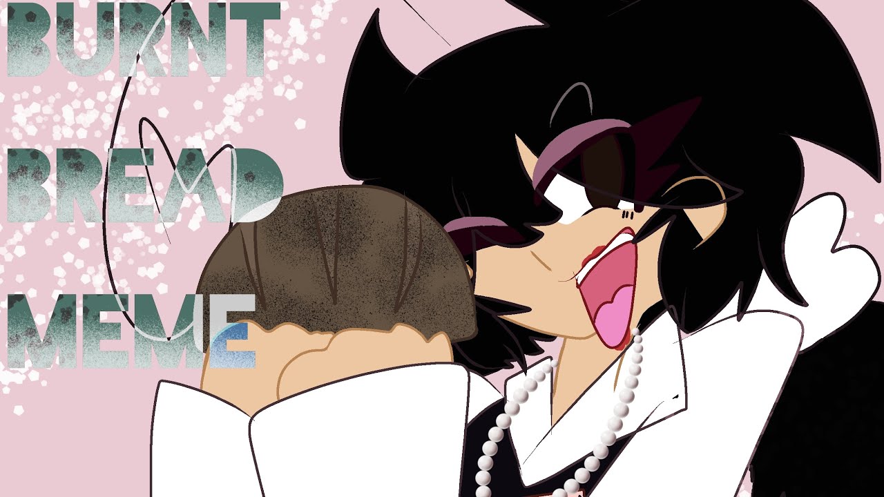 BURNT BREAD MEME // ft. FW!Sanam (gasp new verison of myself :0) - YouTube