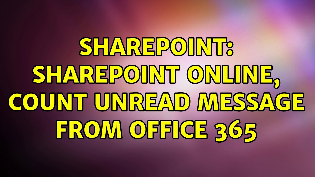 Sharepoint SharePoint Online Count Unread Message From Office 365 Sharepoint SharePoint Online Count Unread Message From Office 365