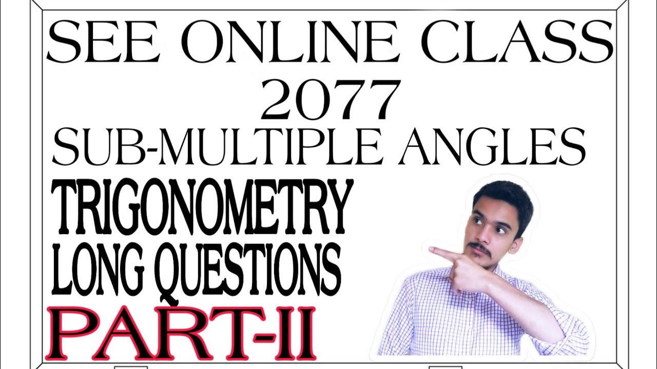 Trigonometry Sub- Multiple angles, Long Questions || SEE Online Class 2077 - YouTube
