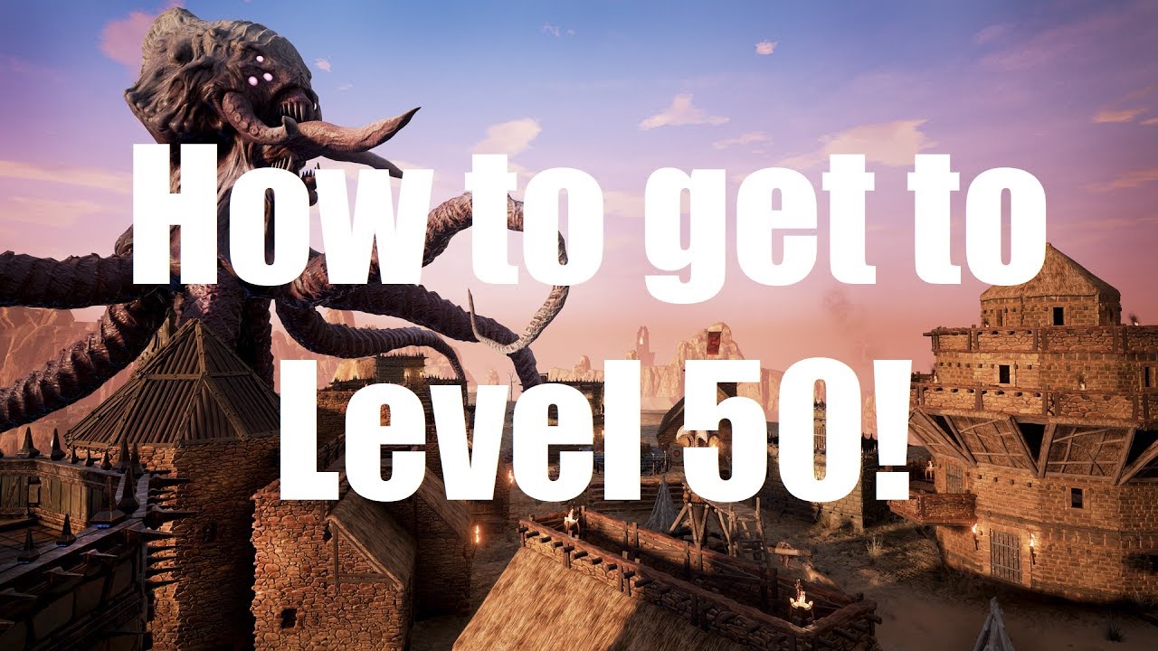 Conan Exiles - How to get to Level 50 - YouTube