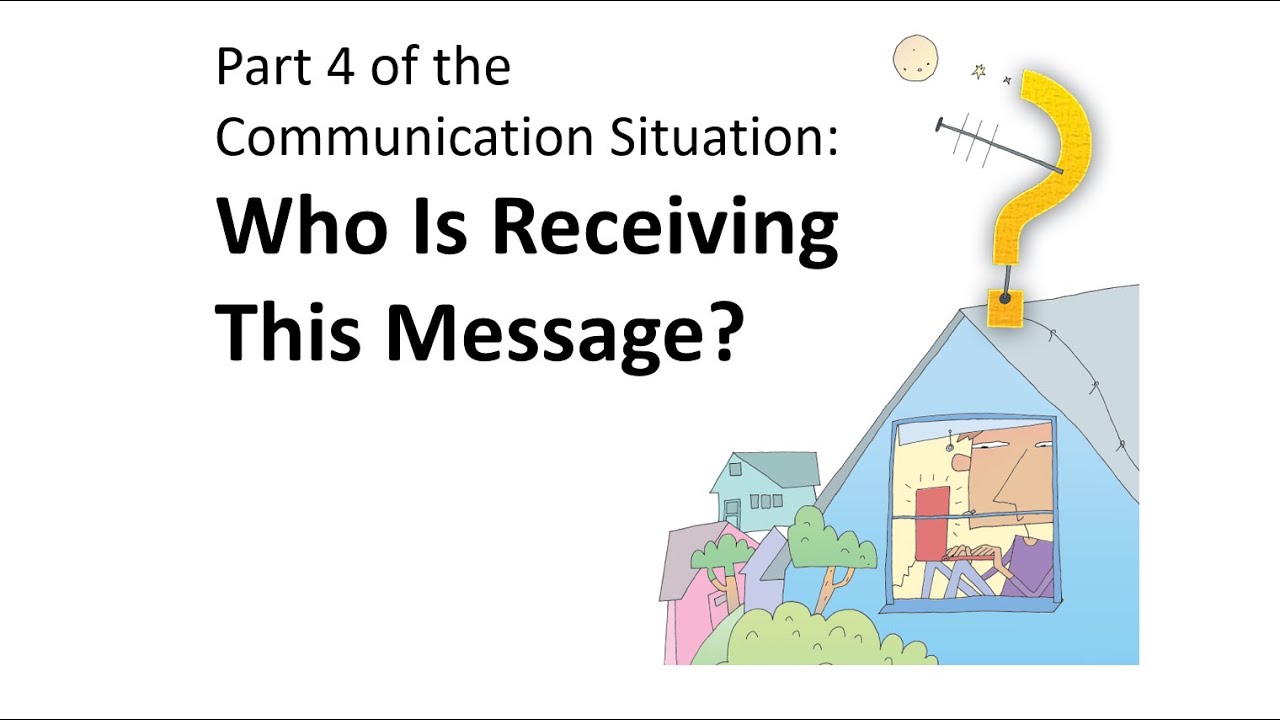 Part 4 Of The Communication Situation Who Is Receiving This Message part-4-of-the-communication-situation-who-is-receiving-this-message