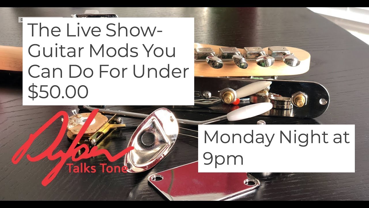 Dylan Talks Tone LIVE - Guitar Upgrades You Can Do for Under $50.00 ...