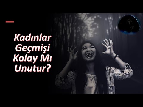 Kadınlar geçmişi kolay mı unutur?