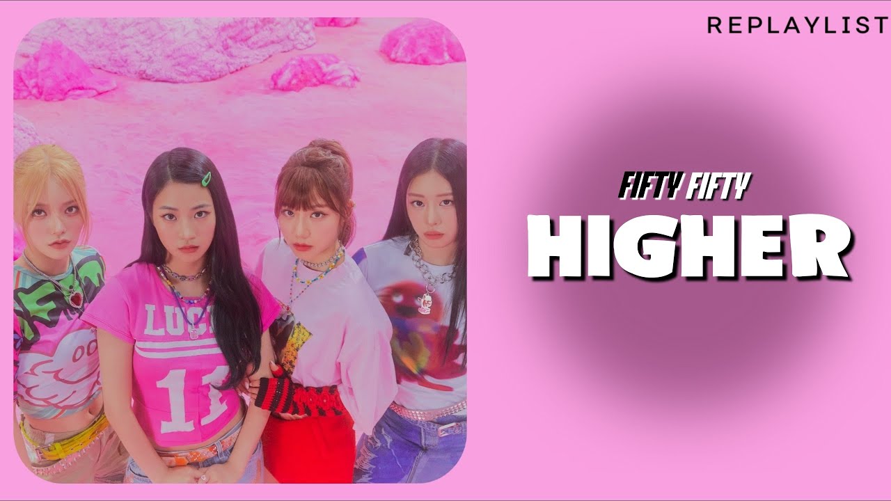 FIFTY FIFTY — HIGHER LYRICS - YouTube
