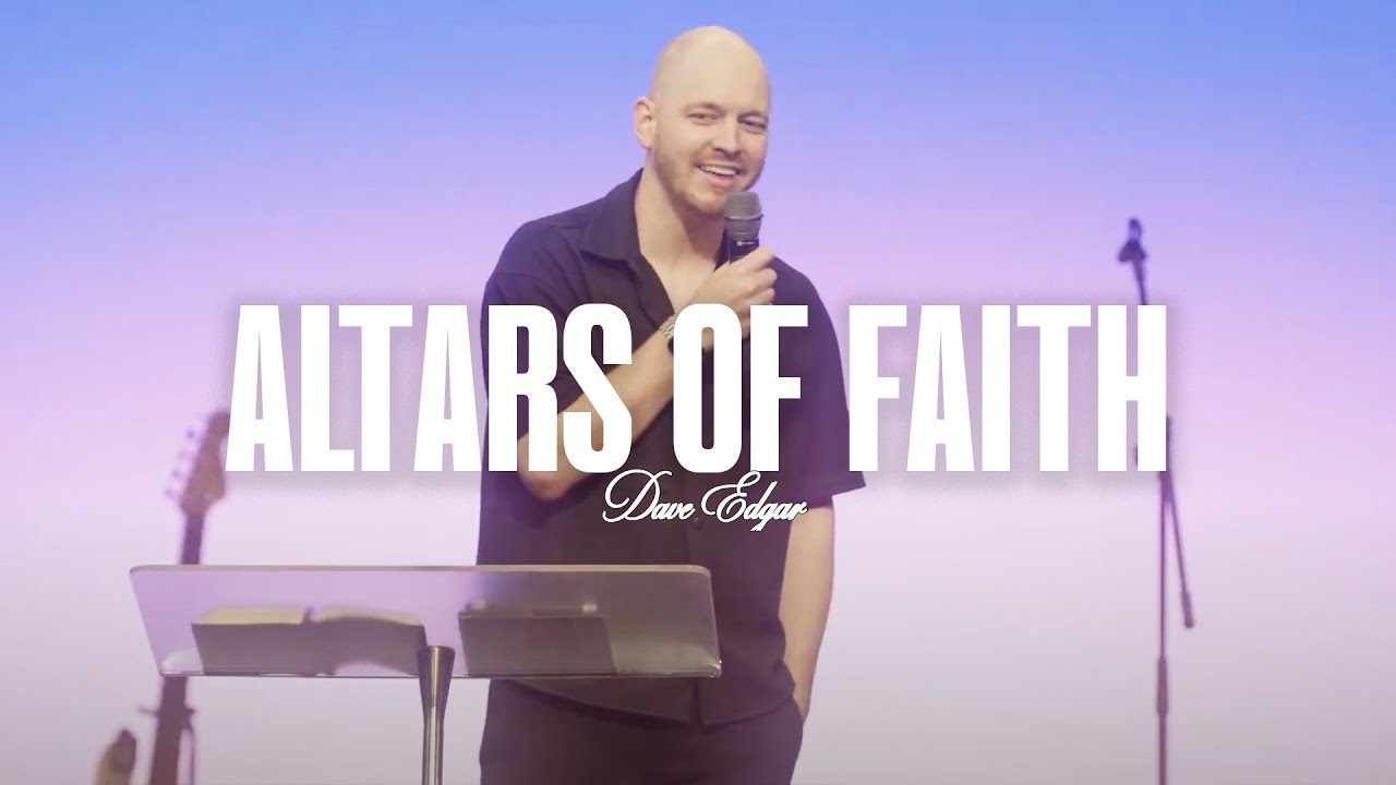 Altars of Faith | Dave Edgar - YouTube