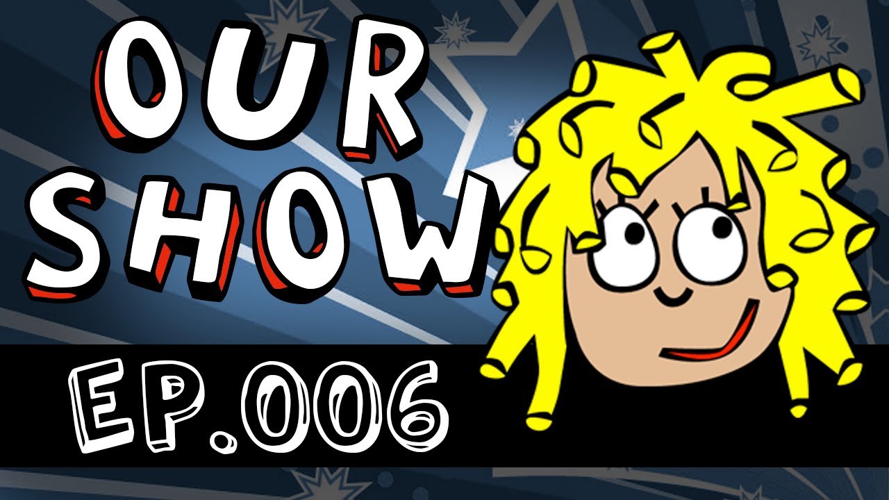 Our Show - Episode 006 - YouTube