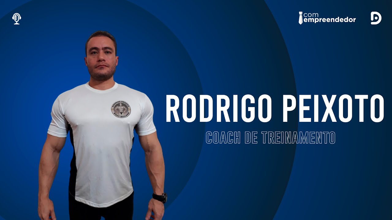 RODRIGO PEIXOTO (COACH DE TREINAMENTO) - PODCAST COM EMPREENDEDOR #130 ...