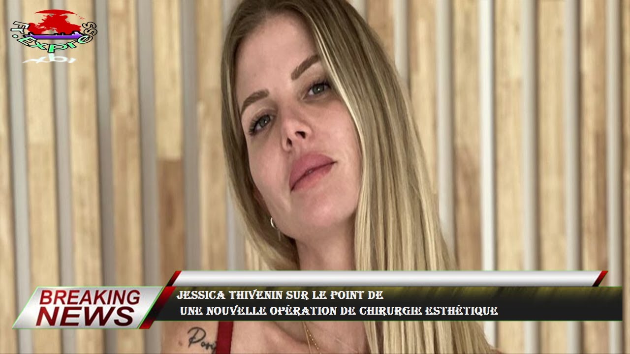 Jessica Thivenin sur le point de une nouvelle opération de chirurgie ...