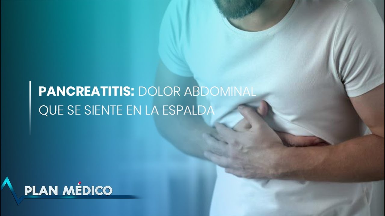 Pancreatitis: dolor abdominal que se siente en la espalda | Plan Médico ...