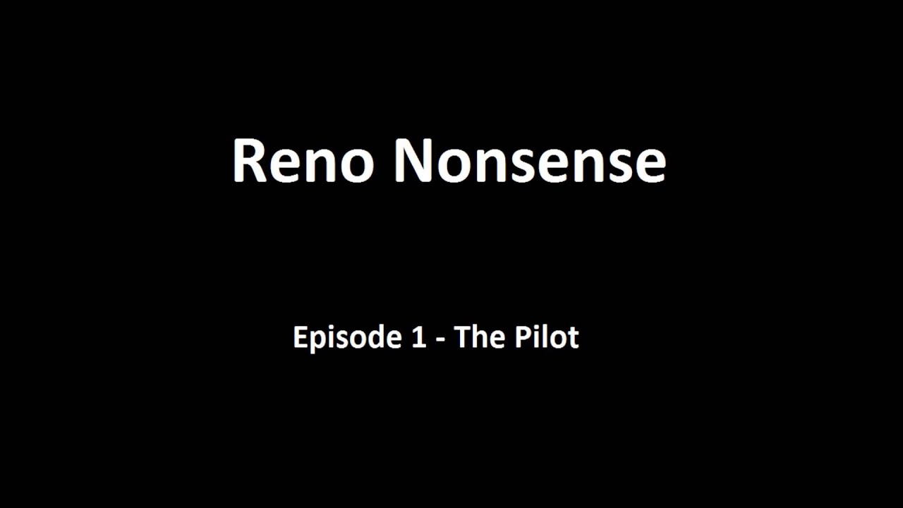 Reno Nonsense Episode 1 - The Pilot - YouTube