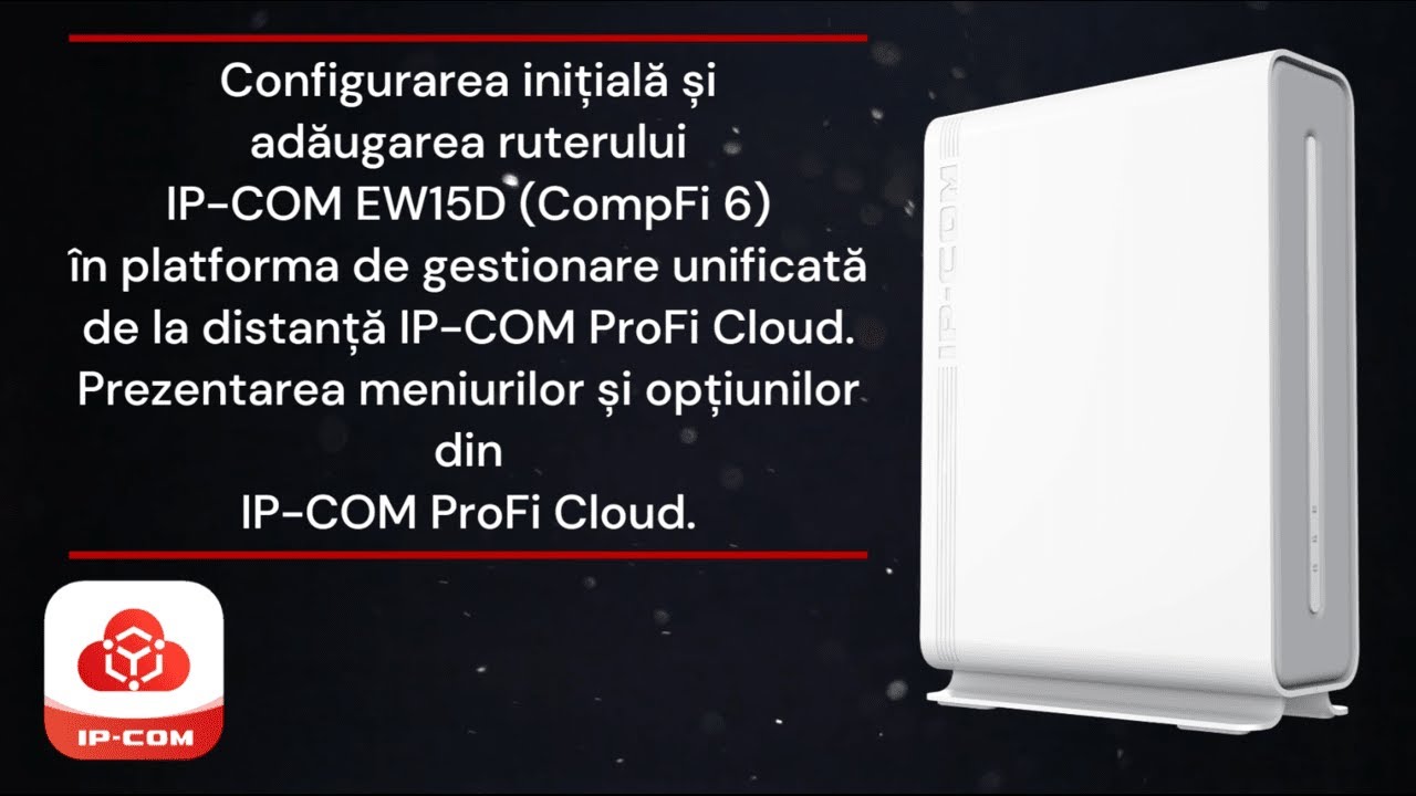 IP-COM EW15D (CompFi 6) | Configurarea inițială, adăugarea în ProFi Cloud și opțiunile din ...