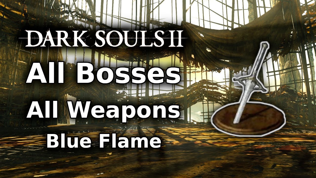 Dark Souls 2 Blue Flame Playthrough || All Bosses All Weapons Challenge ...