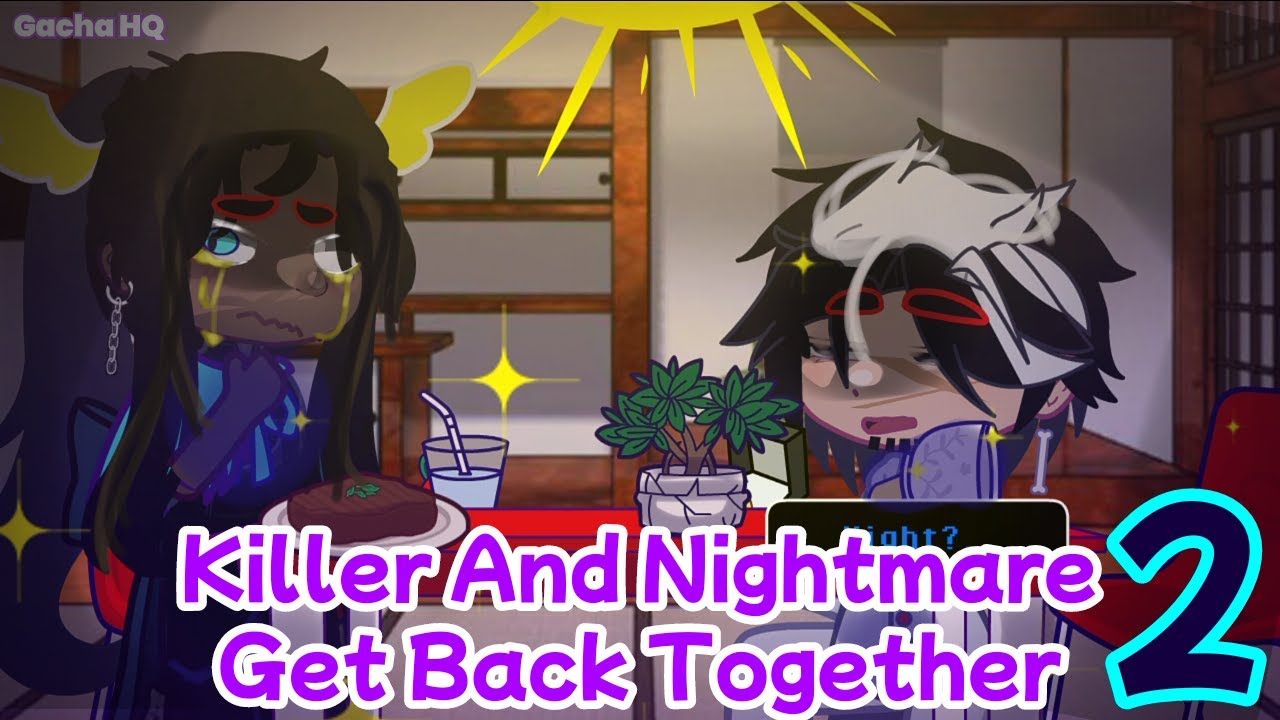 Killer And Nightmare Gets Back Together - Part 2 | KillerMare | Angst ...