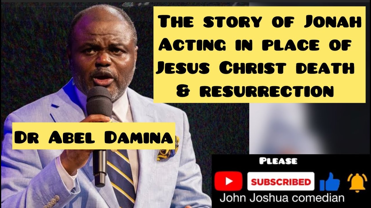 Dr Abel Damina The True Story of Jonah Acting in Place of Jesus Christ ...
