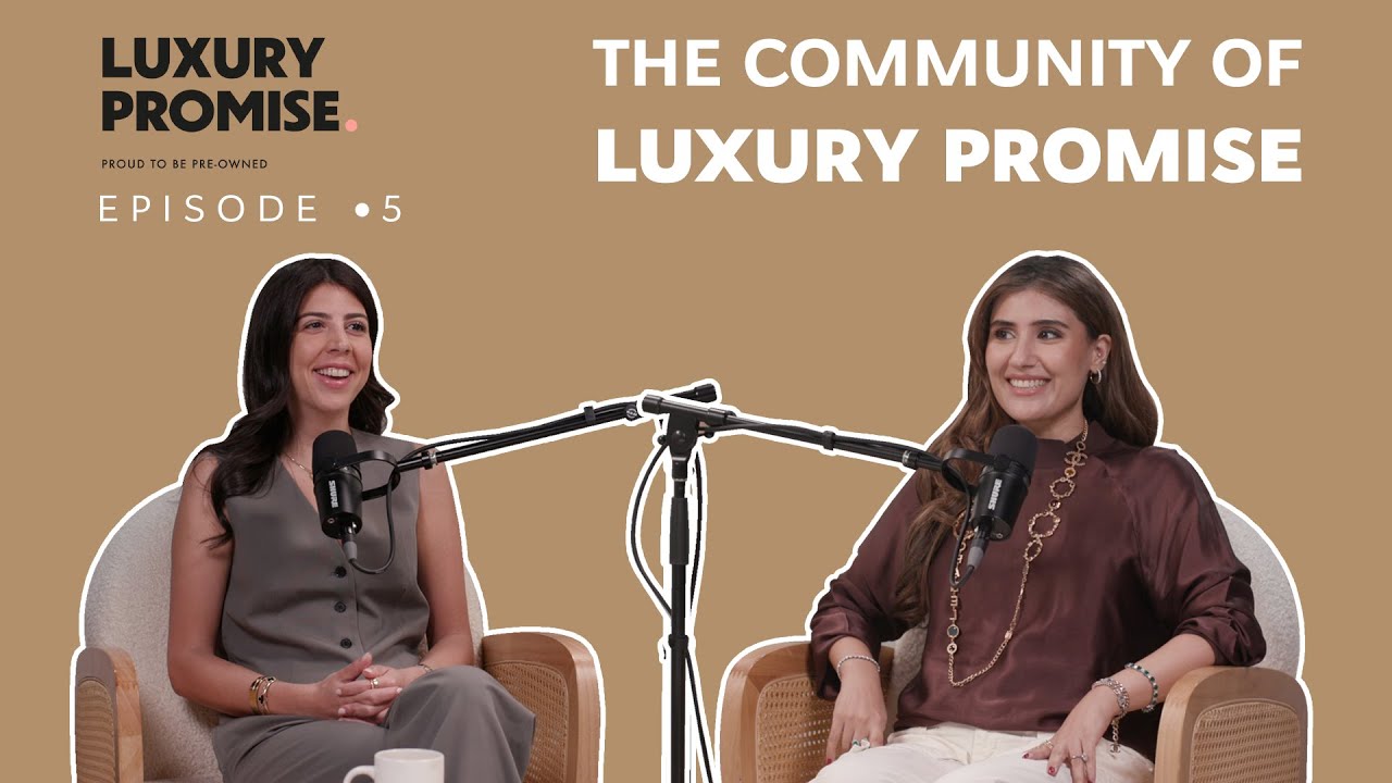 The Community of Luxury Promise I ft. Joanna & Saira Noorani I Episode ...