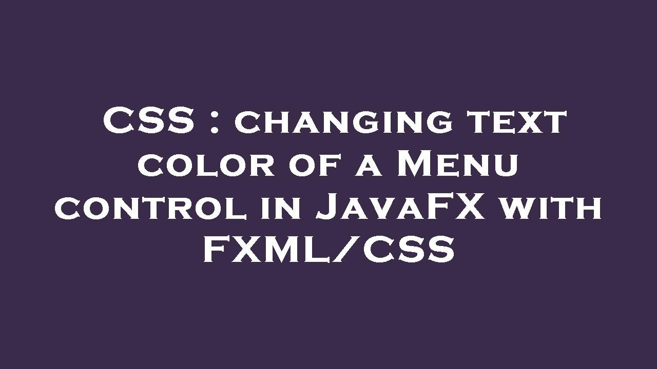CSS : changing text color of a Menu control in JavaFX with FXML/CSS - YouTube