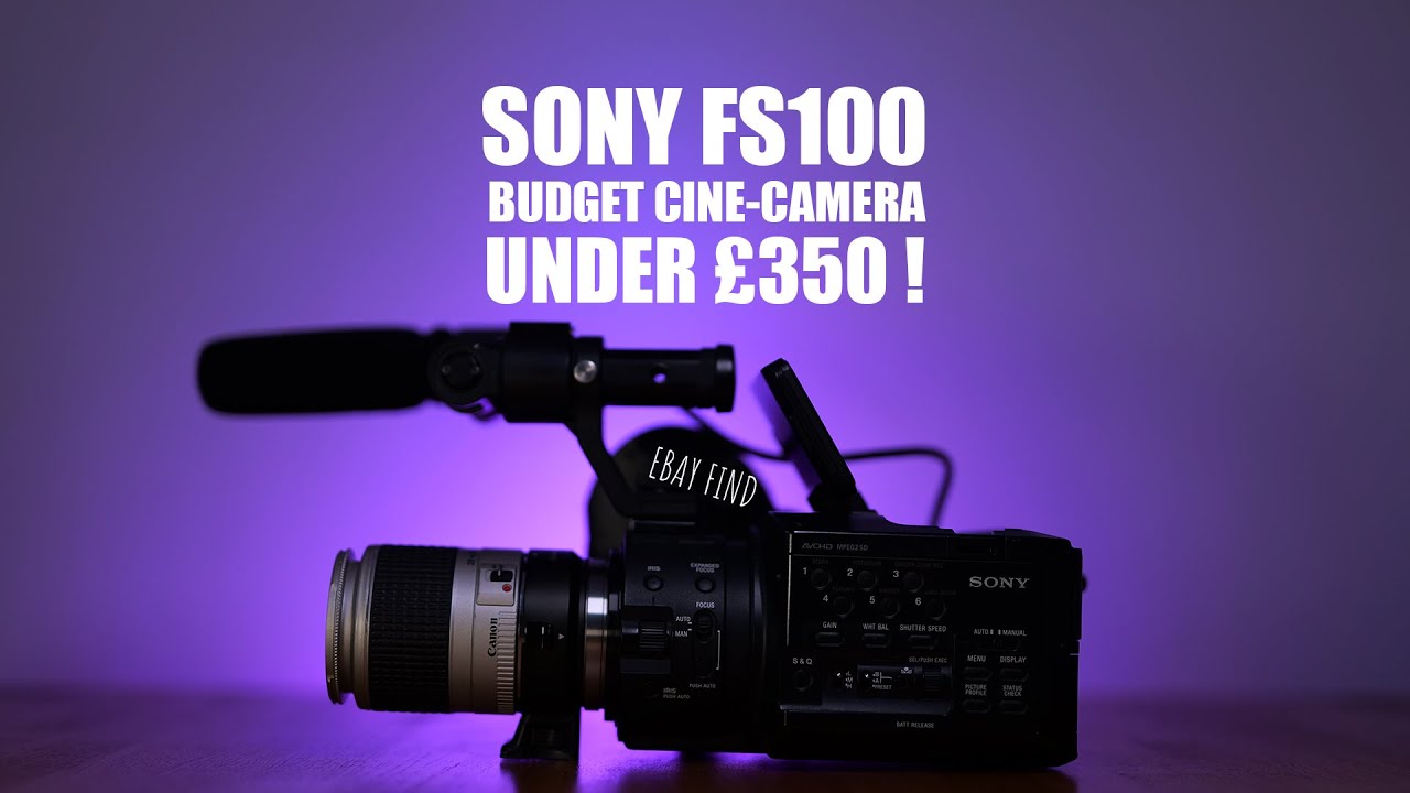 Cine-Camera for less than £350! | Sony FS100 | Budget Filmmaking in ...