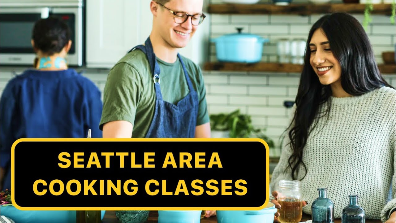 Top 7 Cooking Classes in the Seattle Area: Elevate Your Cooking Skills ...