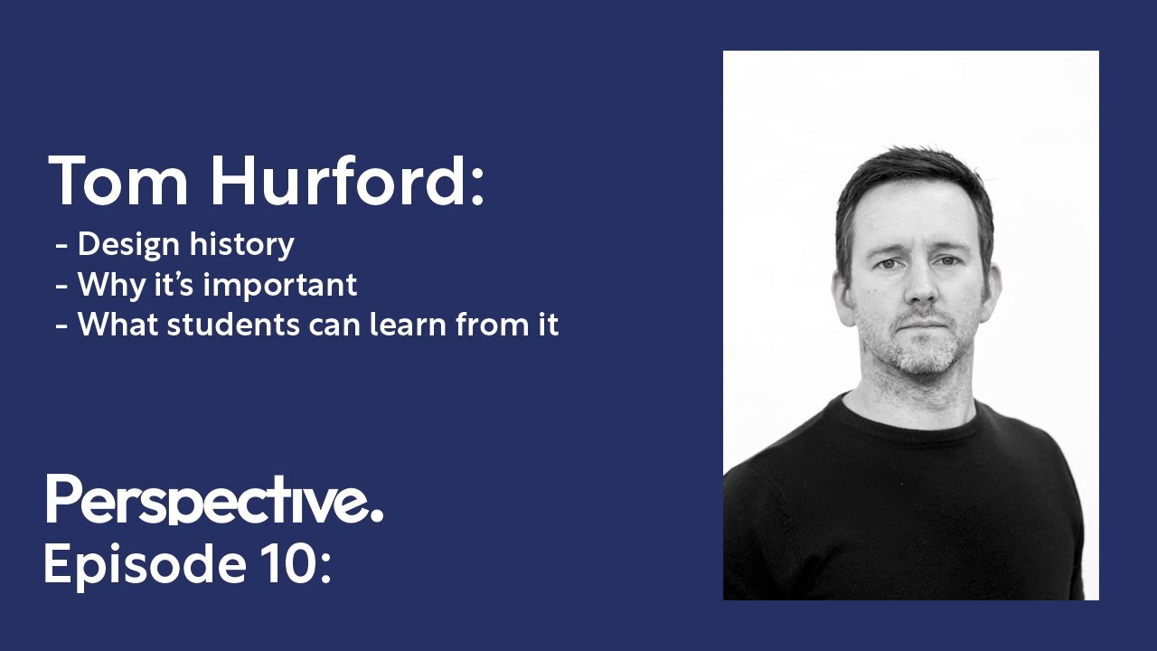 Tom Hurford - The Importance Of Design History | Perspective Podcast Ep ...