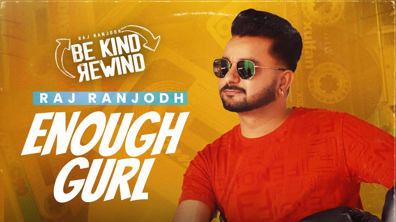 Enough Girl | Raj Ranjodh | Be Kind Rewind | Latest Punjabi Song 2023 ...