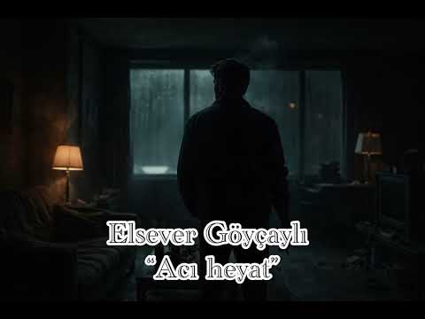 Elsever Goyçaylı -Acı Heyat 2026