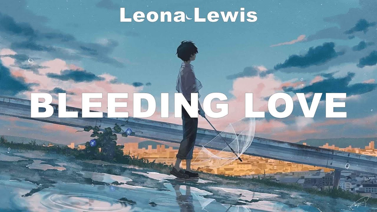 Leona Lewis ~ Bleeding Love # lyrics # Justin Bieber & benny blanco ...