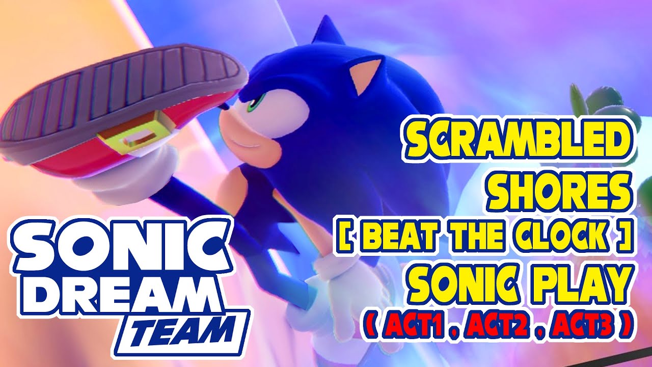 SONIC DREAM TEAM：SONIC PLAY [ SCRAMBLED SHORES ACT1,2,3] " BEAT THE ...