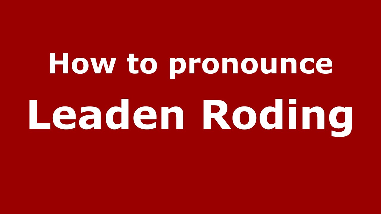 How to pronounce Leaden Roding (English/UK) - PronounceNames.com - YouTube