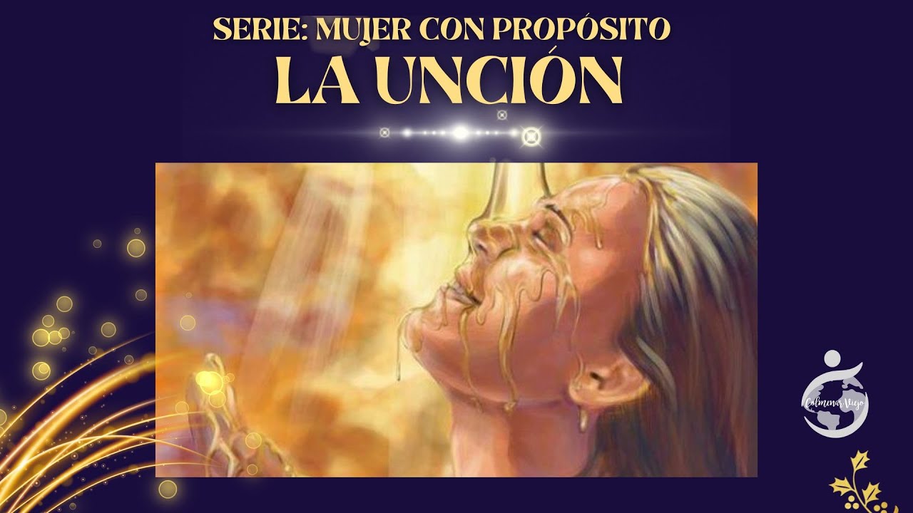 CULTO DE MUJERES: SERIE: MUJER CON PROPOSITO TITULO: "LA UNCION ...