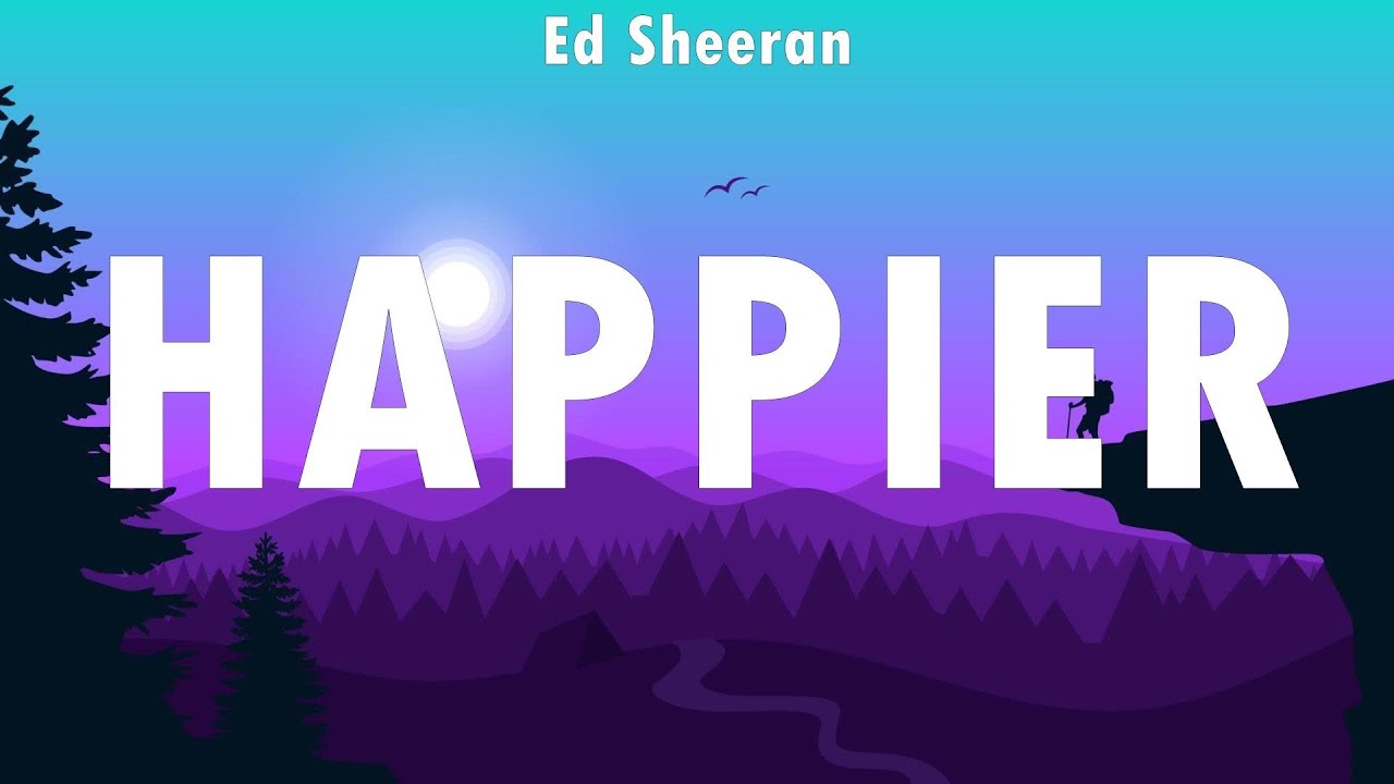 Ed Sheeran ~ Happier # lyrics # Ellie Goulding, XXXTENTACION, The ...