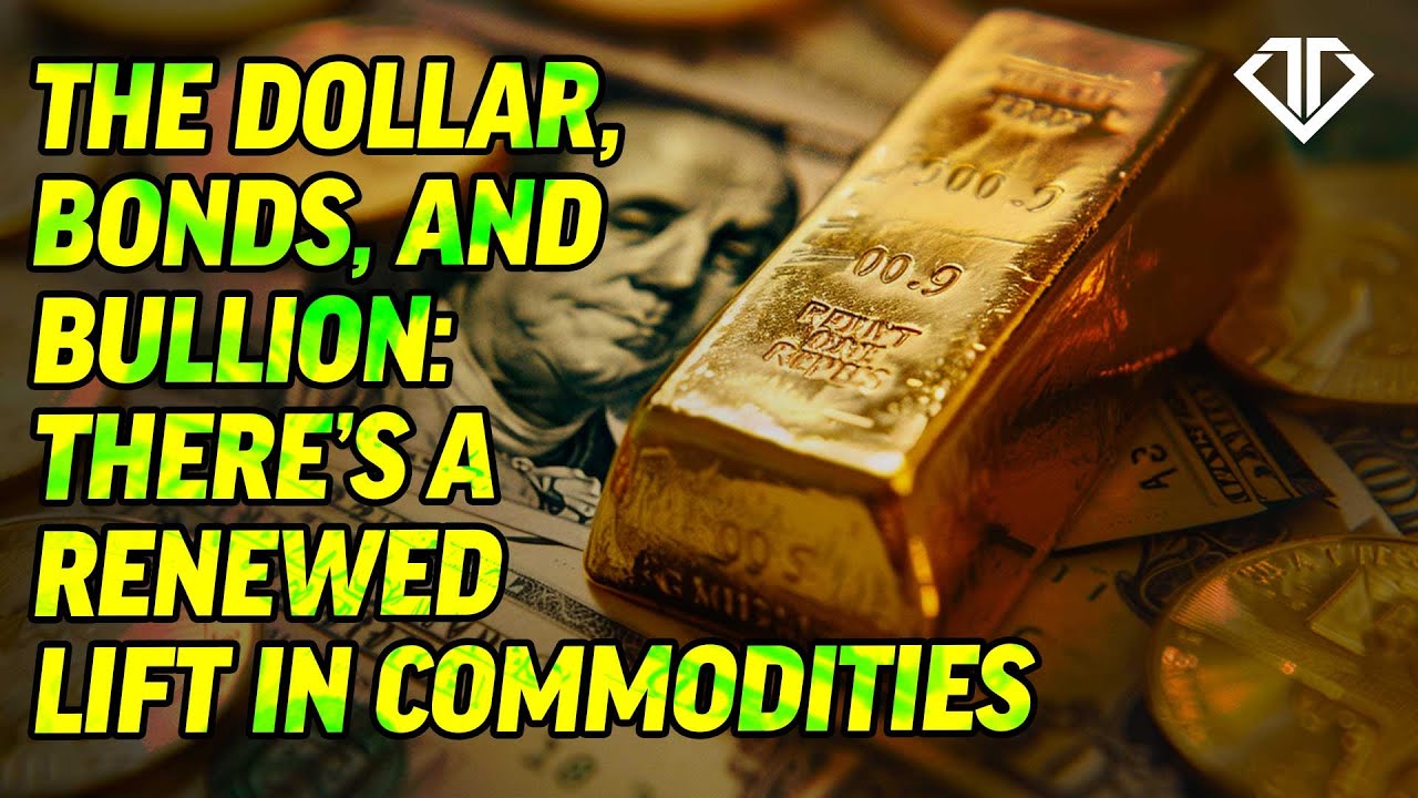The Dollar, Bonds, and Bullion: There’s a Renewed Lift in Commodities ...